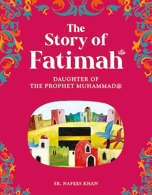 The Story of Fatimah: The Daughter of the Prophet Muhammad – Goodword India